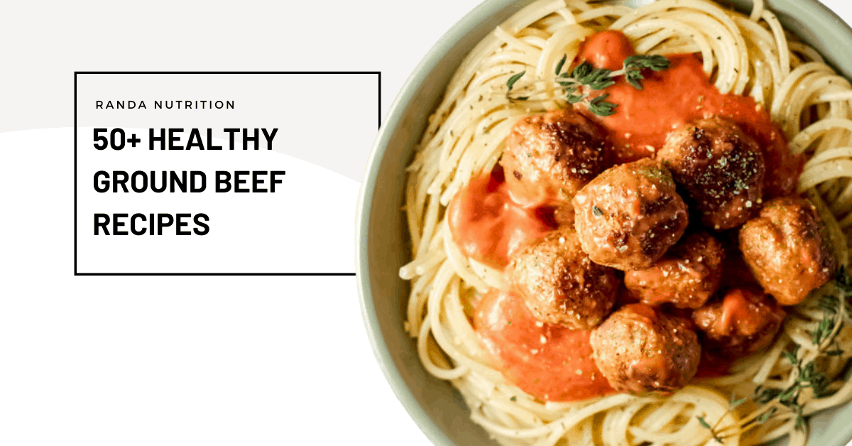 50+ Healthy Ground Beef Recipes | Randa Nutrition